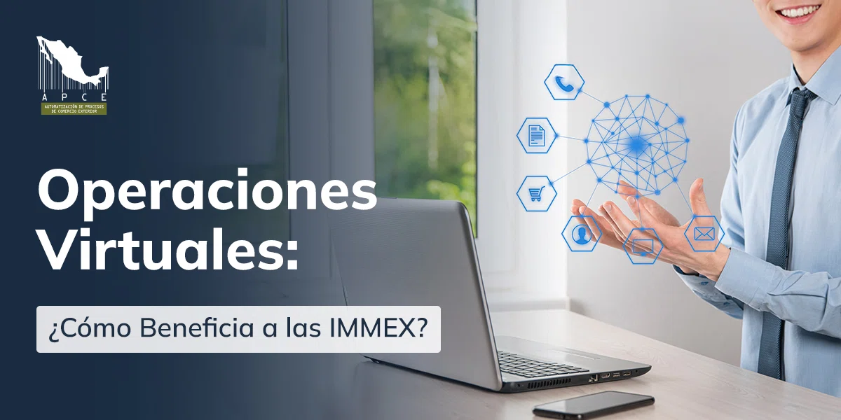 Operaciones Virtuales: ¿Cómo Benefician a las IMMEX?