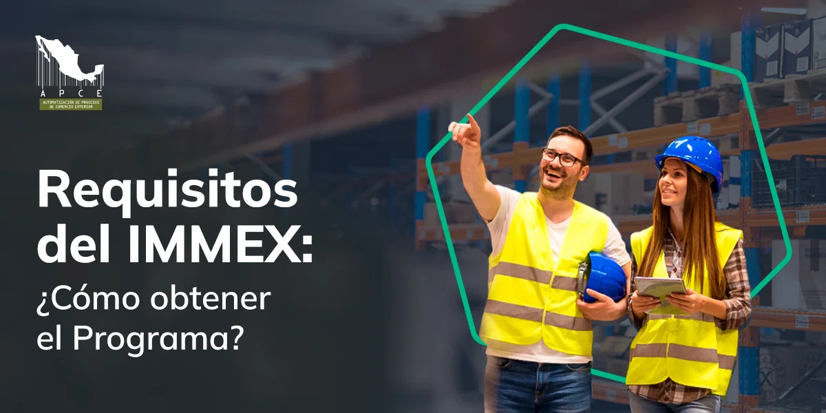 ⇒ Requisitos del IMMEX: ¿Cómo obtener el Programa?